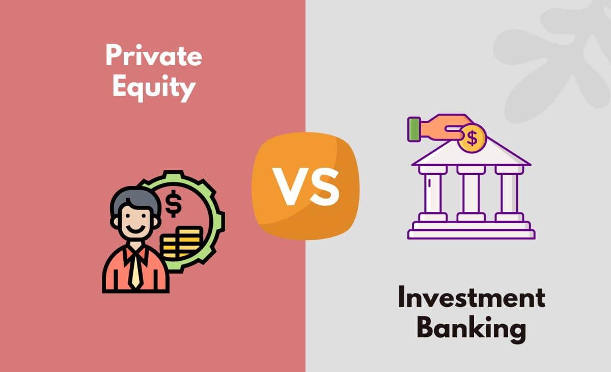 Private Equity vs. Investment Banking - What's The Difference (With Table) Private Equity vs. Investment Banking - What's The Difference (With Table)
