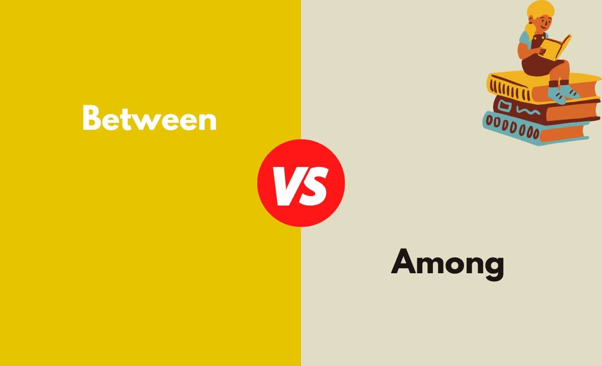 Between vs. Among - What's The Difference (With Table) Between vs. Among - What's The Difference (With Table)