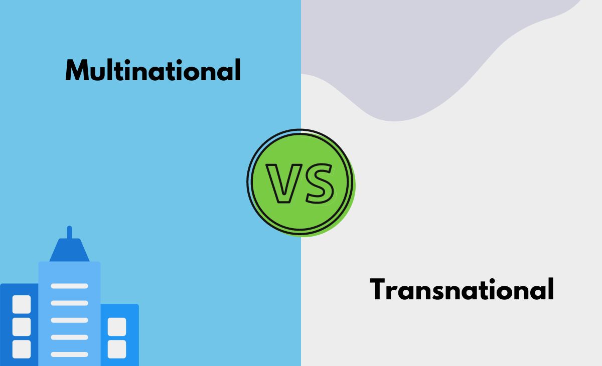 Multinational Vs Transnational What s The Difference With Table Multinational Vs Transnational What s The Difference With Table