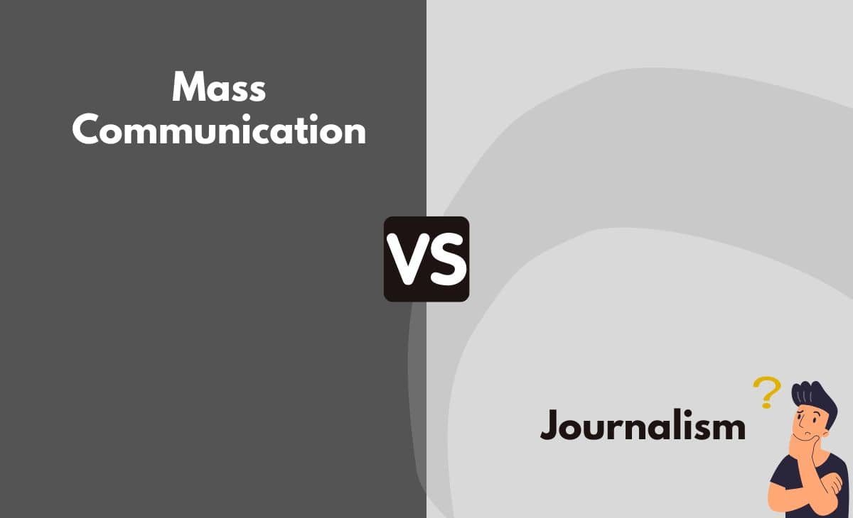Mass Communication vs. Journalism - What's the Difference (With Table) Mass Communication vs. Journalism - What's the Difference (With Table)