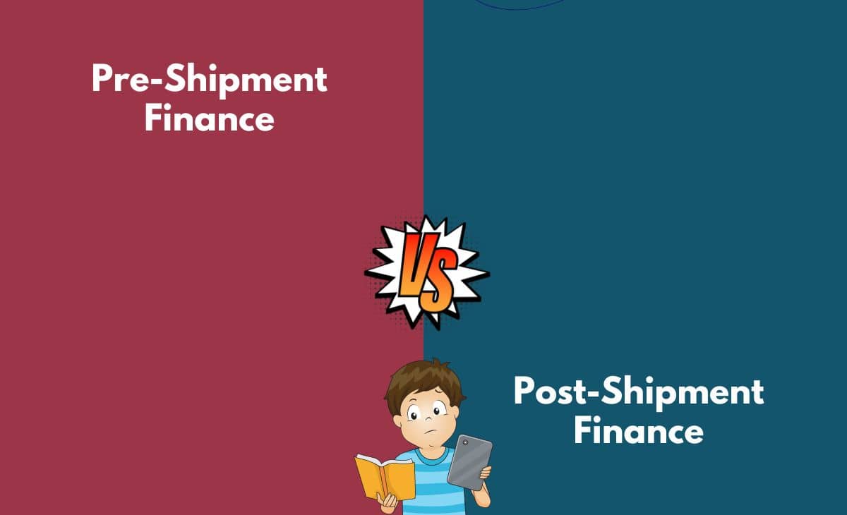 Pre Shipment Vs Post Shipment Finance What s The Difference With Table Pre Shipment Vs Post Shipment Finance What s The Difference With Table