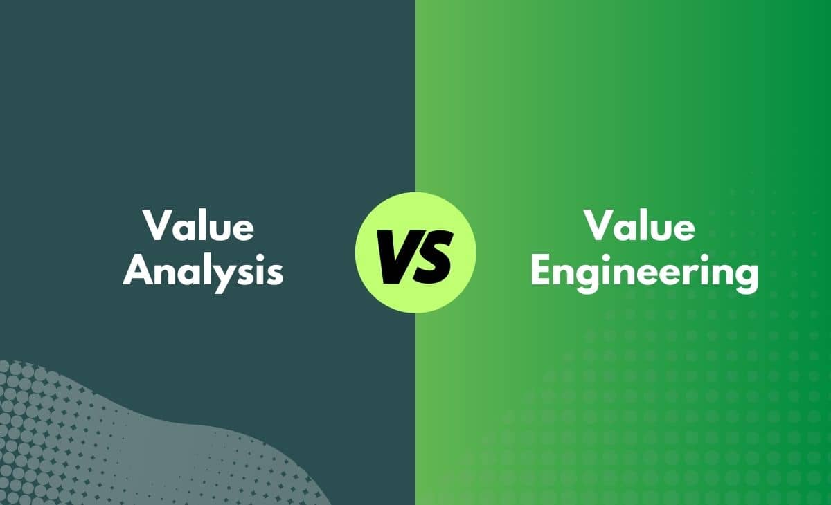 Value Analysis VA Vs Value Engineering VE What s The Difference Value Analysis VA Vs Value Engineering VE What s The Difference